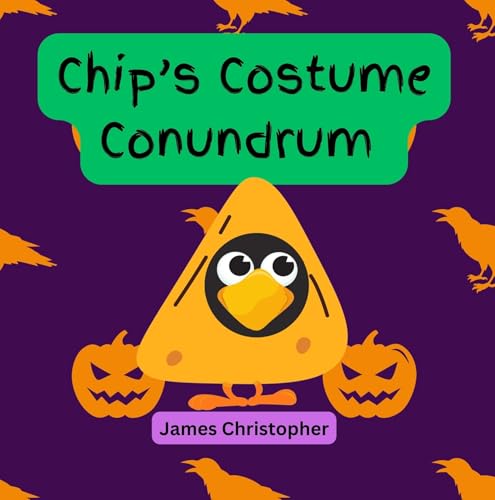 Chip's Costume Conundrum (Chip the Crow Series): A Rhyming Story About ...