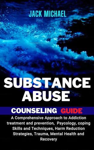 Substance Abuse Counseling Guide: A Comprehensive Approach to Addiction ...
