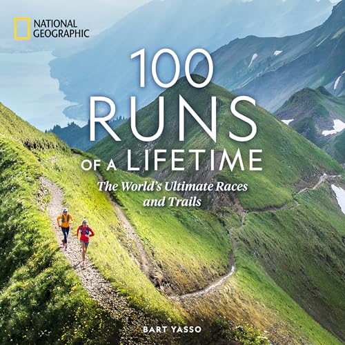 100 Runs of a Lifetime: The World's Ultimate Races and Trails by Bart ...