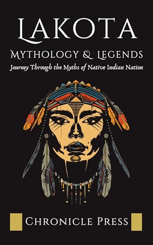 Lakota Mythology and Legends: Journey Through the Myths of Native ...