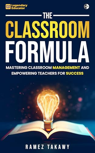 The Classroom Formula: Mastering Classroom Management and Empowering ...
