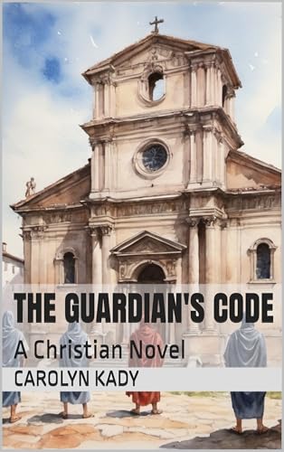 The Guardian's Code: A Christian Novel by Carolyn Kady | Goodreads