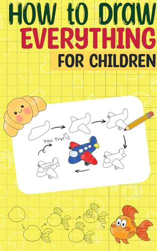How to Draw Everything for Children: A Step-by-Step Guide to Sketch ...