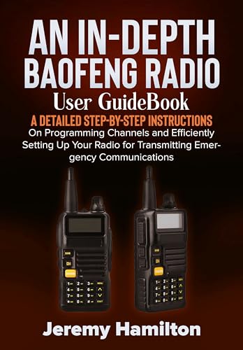 An in-depth Baofeng Radio User GuideBook: A Detailed Step-by-Step Instructions on Programming ...