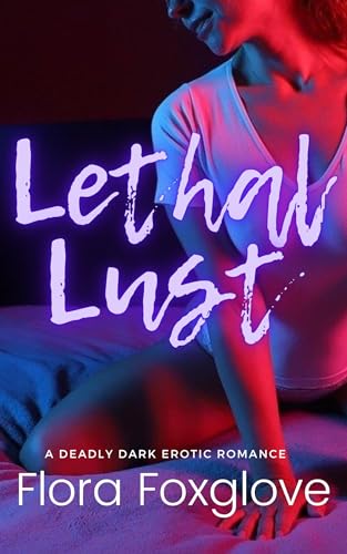 Lethal Lust: A Deadly Dark Erotic Romance by Flora Foxglove | Goodreads