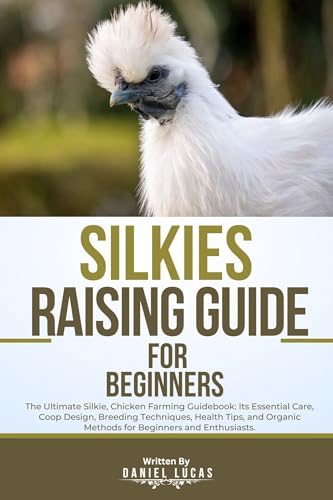 SILKIES RAISING GUIDE FOR BEGINNERS: The Ultimate Silkie Chicken ...