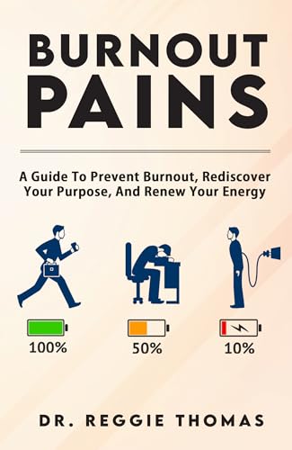 Burnout Pains: A Guide to Prevent Burnout, Rediscover Your Purpose, and ...