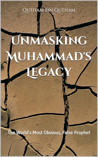 Unmasking Muhammad's Legacy: The World's Most Obvious, False Prophet by ...