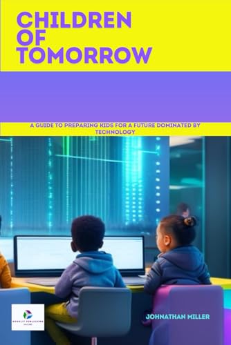 CHILDREN OF TOMORROW: Preparing Kids for a Future of Robots ...