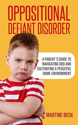 Oppositional Defiant Disorder: A Parent's Guide to Navigating ODD and ...