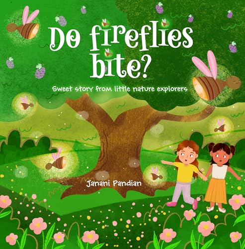 Do fireflies bite?: Sweet story from little nature explorers by Janani ...