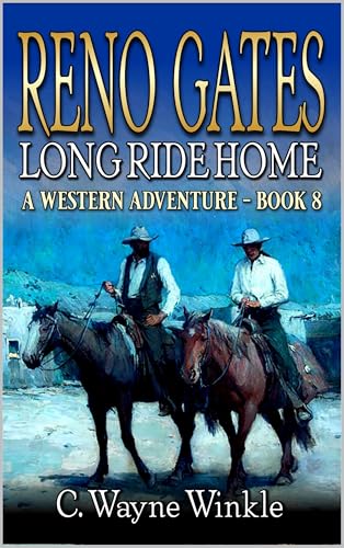 Reno Gates: Long Ride Home: A Western Adventure by C. Wayne Winkle ...