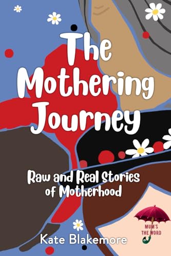 The Mothering Journey (Mum's The Word) by Kate Blakemore | Goodreads