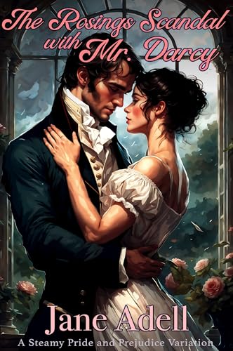 The Rosings Scandal with Mr. Darcy: A Steamy Pride and Prejudice Variation by Jane Adell | Goodreads