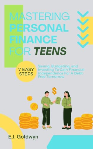 Mastering Personal Finance for Teens: 7 Easy Steps to Saving, Budgeting ...