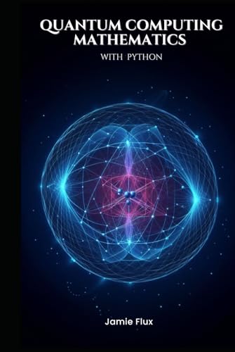 Quantum Computing Mathematics with Python by Jamie Flux | Goodreads