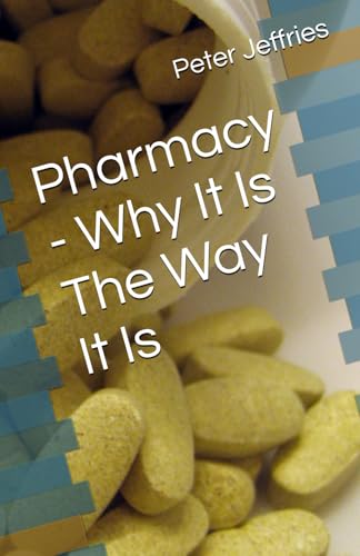 Pharmacy - Why It Is The Way It Is by Dr. Peter Jeffries | Goodreads