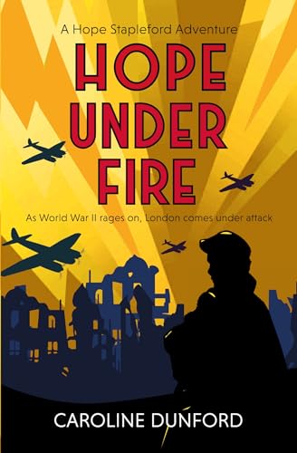 Hope Under Fire: Hope Stapleford Adventure 4 by Caroline Dunford ...