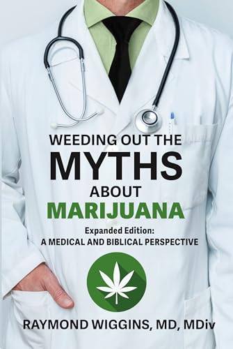 Weeding Out the Myths About Marijuana, Expanded Edition: A Medical and ...
