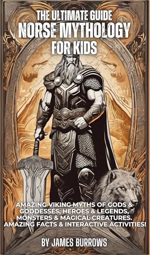 The Ultimate Guide - Norse Mythology for Kids: Amazing Viking Myths of ...