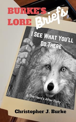 Burke's Lore Briefs: I See What You'll Do There by Christopher J. Burke ...