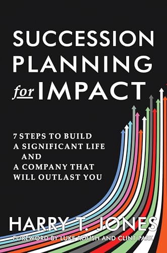 Succession Planning for Impact: 7 Steps to Build a Significant Life and ...