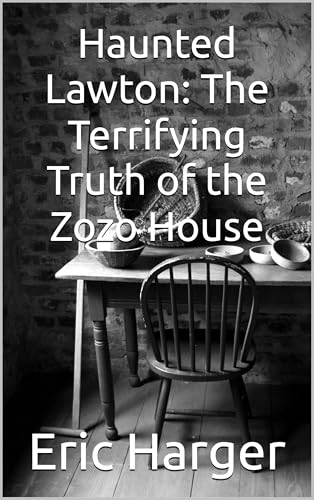 Haunted Lawton: The Terrifying Truth of the Zozo House by Eric harger ...