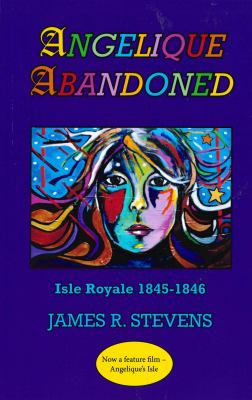 Angelique Abandoned Isle Royale 1845-1846 by James R. Stevens | Goodreads