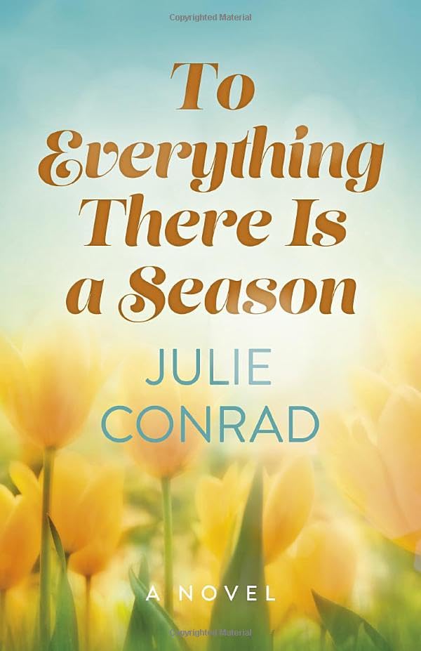 To Everything There Is a Season: A Novel by Julie Conrad | Goodreads
