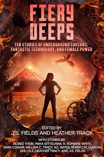 Fiery Deeps: Ten Stories of Underground Caverns, Fantastic Technology ...