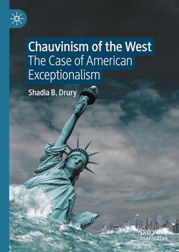 Chauvinism of the West: The Case of American Exceptionalism by Shadia B ...