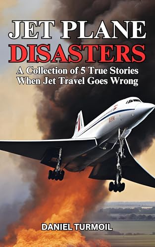 Jet Plane Disasters: A Collection of 5 True Stories When Jet Travel ...