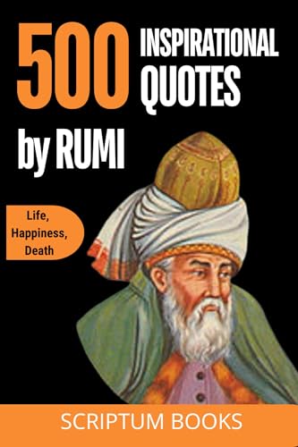 500 Inspirational Quotes by Rumi About Life, Love and Happiness: Book ...