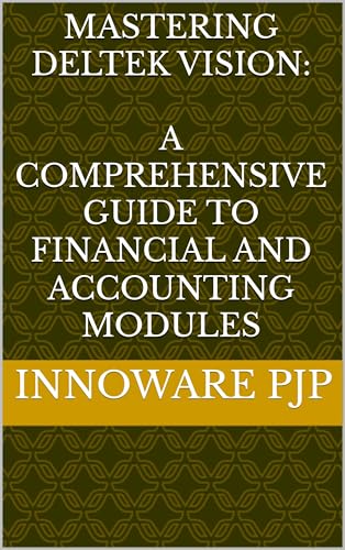 Mastering Deltek Vision: A Comprehensive Guide to Financial and ...