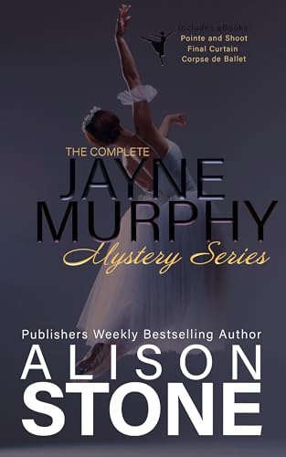 The Complete Jayne Murphy Mystery Series: Includes Pointe and Shoot, Final Curtain, and Corpse ...