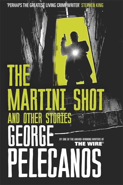 Martini Shot and Other Stories by George P. Pelecanos | Goodreads