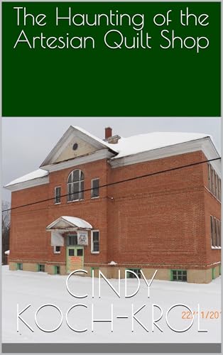 The Haunting of the Artesian Quilt Shop by Cindy Koch-Krol | Goodreads