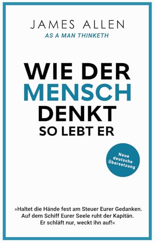 Wie der Mensch denkt, so lebt er: As a Man Thinketh by James Allen | Goodreads