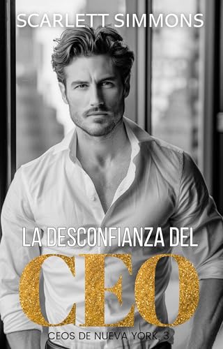 La desconfianza del CEO: Un romance de pasión y redención en el mundo ...