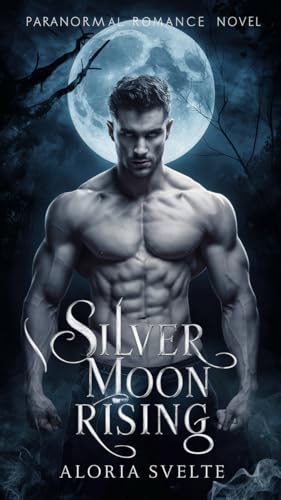 Silver Moon Rising: A Steamy Alpha Werewolf Romance by Aloria Svelte ...