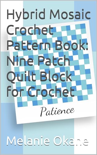 Hybrid Mosaic Crochet Pattern Book: Nine Patch Quilt Block for Crochet ...