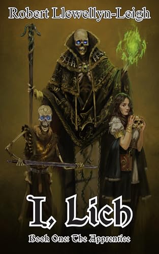I, Lich Book One: The Apprentice by Robert Llewellyn-Leigh | Goodreads