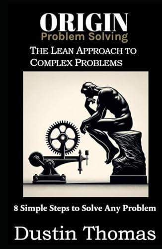 Origin Problem Solving: The Lean Approach to Complex Problems by Dustin ...