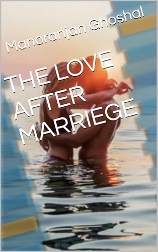 The Love After Marriage: A Romantic Novel of Young Adult by Manoranjan Ghoshal | Goodreads