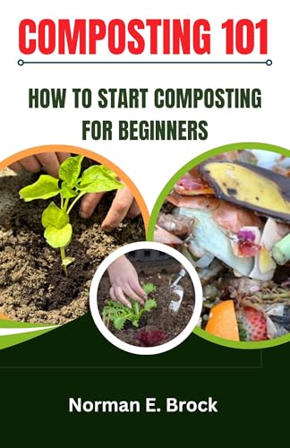 COMPOSTING 101: How to Start Composting for Beginners by Norman E ...