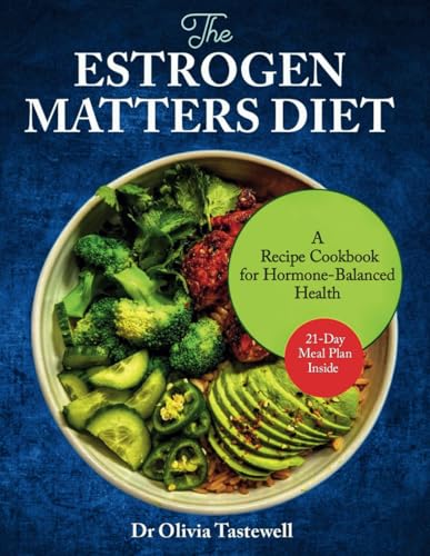 The Estrogen Matters Diet: A Recipe Cookbook for Hormone-Balanced ...