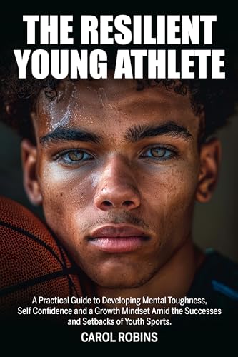 The Resilient Young Athlete: A Practical Guide to Developing Mental ...