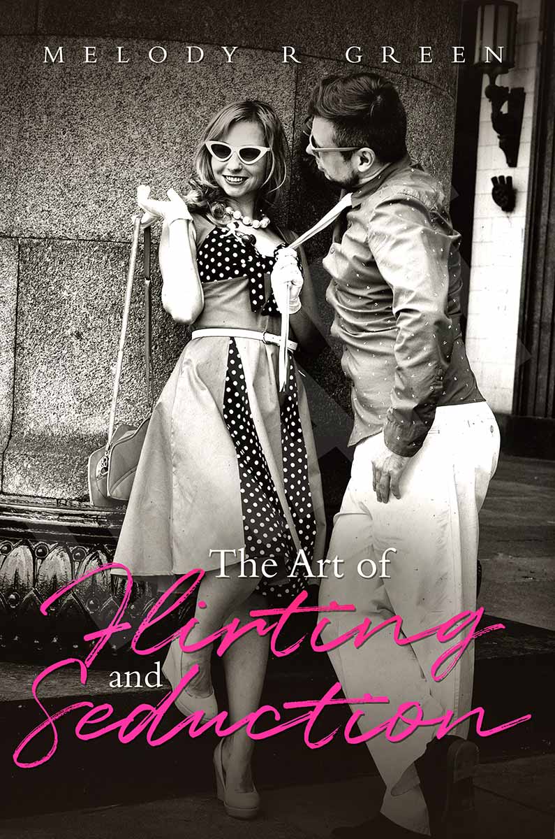 The Art of Flirting and Seduction by Melody R. Green | Goodreads