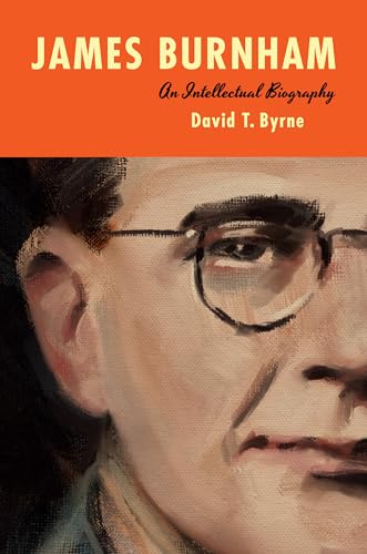 James Burnham: An Intellectual Biography by David T. Byrne | Goodreads