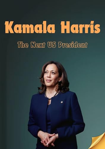 Kamala Harris: The Next President Of The United States: From Attorney ...
